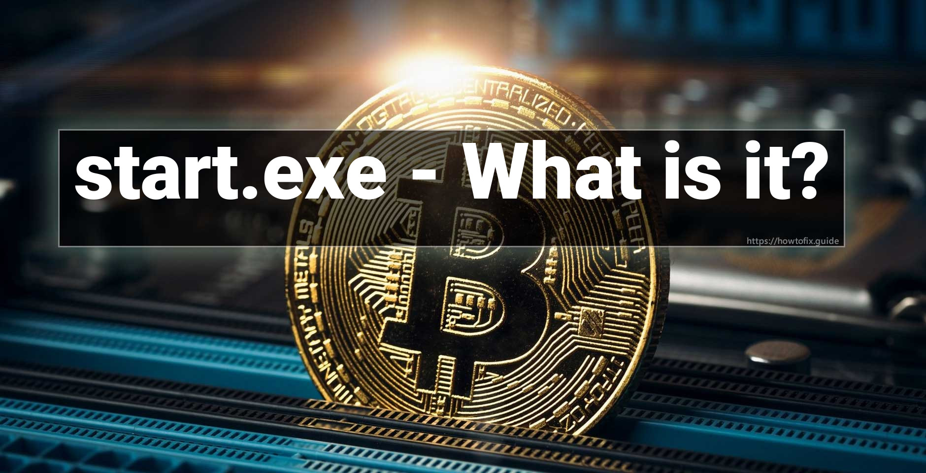 Start.exe Process — Is it Safe & Legit? — How To Fix Guide